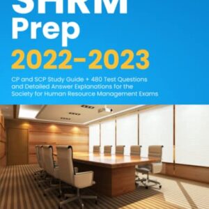 SHRM Prep 2022-2023: CP and SCP Study Guide + 480 Test Questions and Detailed Answer Explanations for the Society for Human Resource Management Exams