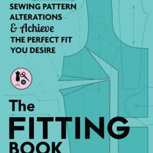 The Fitting Book: Make Sewing Pattern Alterations & Achieve the Perfect Fit You Desire