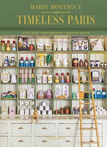 timeless paris: ateliers emporiums savoir faire