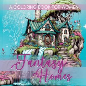 fantasy coloring book for women: magical fairy homes featuring whimsical designs with black line and grayscale images for adults, teens mindfulness ... stress relief (fantasy fairy books for women)