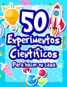 50 experimentos científicos para hacer en casa: el libro de actividades para niños y pequeños científicos | +5 años | libro de experimentos de ... | física química biología (spanish edition)