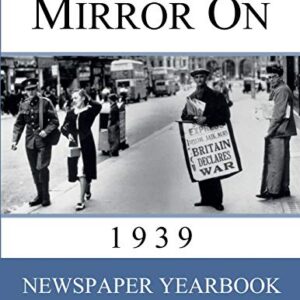 Mirror On 1939: Newspaper Yearbook containing 120 front pages from 1939 - Unique birthday gift / present idea.