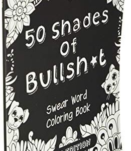 50 Shades Of Bullsh*t: Dark Edition: Swear Word Coloring Book