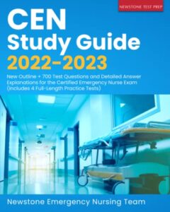 cen study guide 2022-2023: new outline + 700 test questions and detailed answer explanations for the certified emergency nurse exam (includes 4 full-length practice tests)