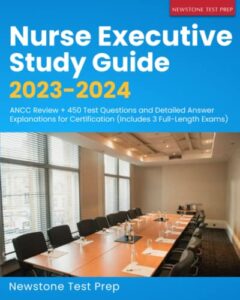 nurse executive study guide 2023-2024: ancc review + 450 test questions and detailed answer explanations for certification (includes 3 full-length exams)