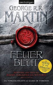 feuer und blut - erstes buch: aufstieg und fall des hauses targaryen von westeros - als »house of the dragon« von hbo verfilmt – weltpremiere am 21. august 2022!