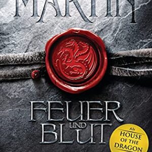 Feuer und Blut - Erstes Buch: Aufstieg und Fall des Hauses Targaryen von Westeros - Als »House of the Dragon« von HBO verfilmt – Weltpremiere am 21. August 2022!