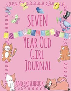 seven year old girl journal and sketchbook: cute journal and sketchbook for 7 year old girls with cats and butterflies; 7 year old girl birthday gift