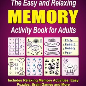 The Easy and Relaxing Memory Activity Book for Adults: Includes Relaxing Memory Activities, Easy Puzzles, Brain Games and More