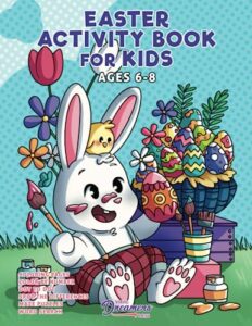 easter activity book for kids ages 6-8: easter coloring book, dot to dot, maze book, kid games, and kids activities (fun activities for kids)