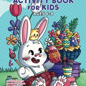 Easter Activity Book for Kids Ages 6-8: Easter Coloring Book, Dot to Dot, Maze Book, Kid Games, and Kids Activities (Fun Activities for Kids)