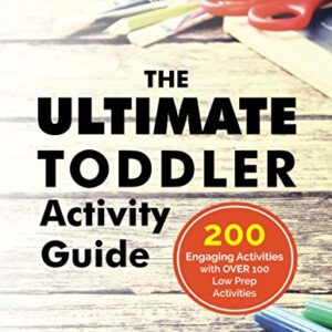 The Ultimate Toddler Activity Guide: Fun & educational activities to do with your toddler (Early Learning)