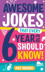 awesome jokes that every 6 year old should know!: bucketloads of rib ticklers, tongue twisters and side splitters