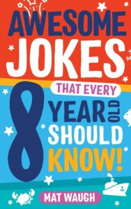 awesome jokes that every 8 year old should know!: hundreds of rib ticklers, tongue twisters and side splitters (awesome jokes for kids)