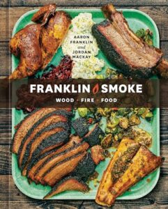 franklin smoke: wood. fire. food. [a cookbook]