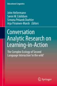 conversation analytic research on learning-in-action: the complex ecology of second language interaction ‘in the wild’ (educational linguistics, 38)