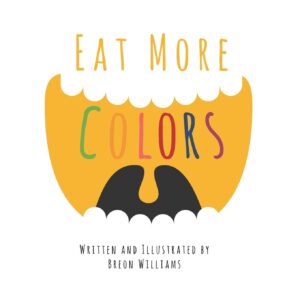 eat more colors: a fun educational rhyming book about healthy eating and nutrition for kids, vegan book, plant based book, colorful pictures, fun facts