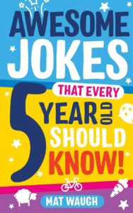 awesome jokes that every 5 year old should know!: bucketloads of rib ticklers, tongue twisters and side splitters