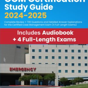 CCM Certification Study Guide 2024-2025: Complete Review + 720 Questions and Detailed Answer Explanations for the Certified Case Management Exam (4 Full-Length Exams)