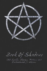 book of shadows - 150 spells, charms, potions and enchantments for wiccans: witches spell book - perfect for both practicing witches or beginners.