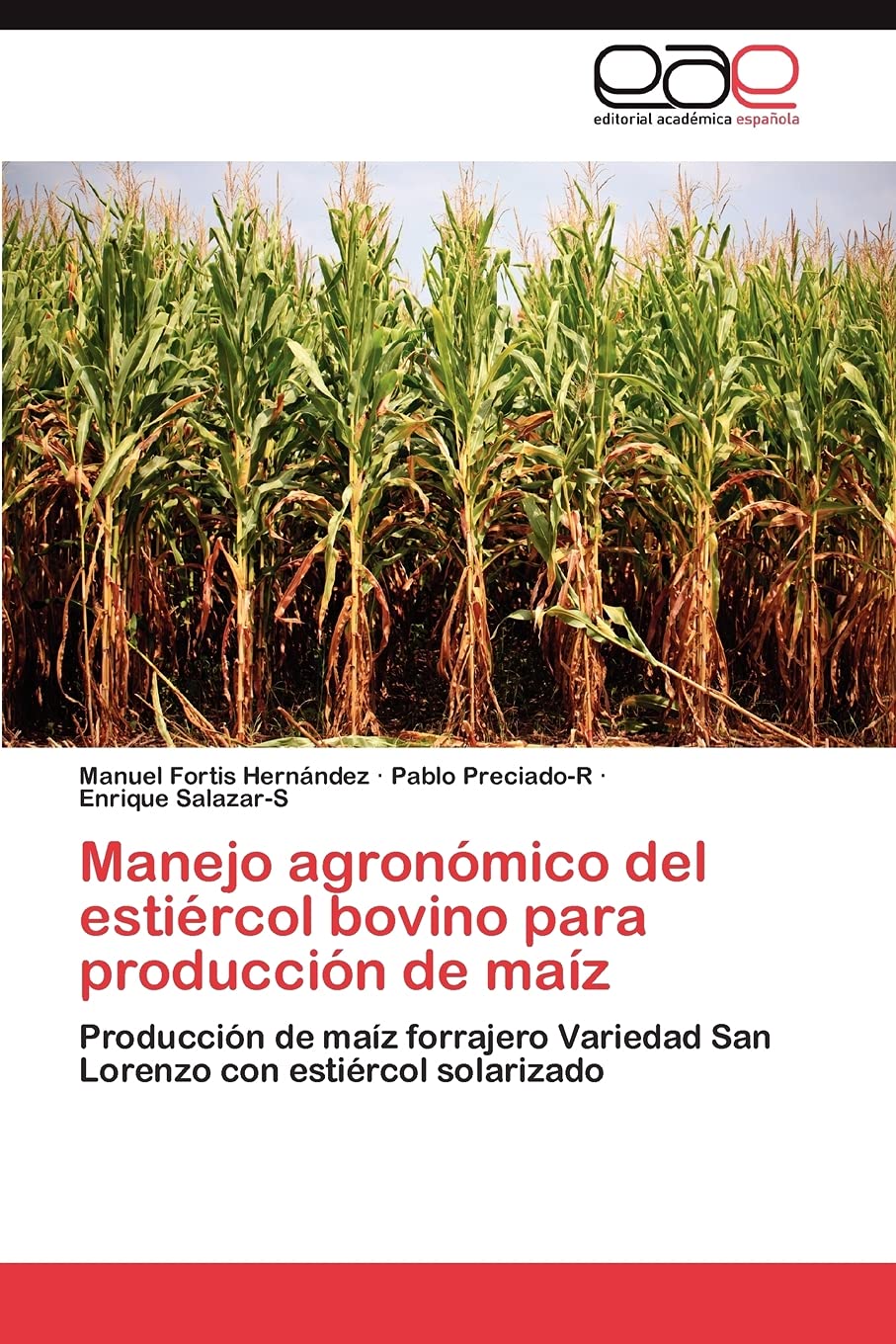 Manejo agronómico del estiércol bovino para producción de maíz: Producción de maíz forrajero Variedad San Lorenzo con estiércol solarizado (Spanish Edition)