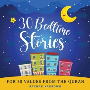 30 bedtime stories for 30 values from the quran: (islamic books for kids) (30 days of islamic learning | ramadan books for kids)