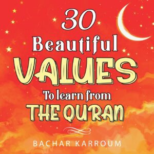 30 beautiful values to learn from the quran: (islamic books for kids) (30 days of islamic learning | ramadan books for kids)