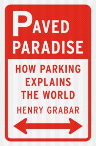 paved paradise: how parking explains the world