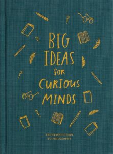 big ideas for curious minds: an introduction to philosophy