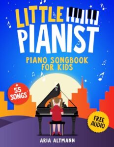 little pianist. piano songbook for kids: beginner piano sheet music for children with 55 songs (+ free audio) (#1 in series)