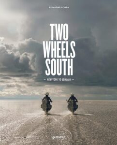 two wheels south: a motocycle adventure from brooklyn to ushuaia