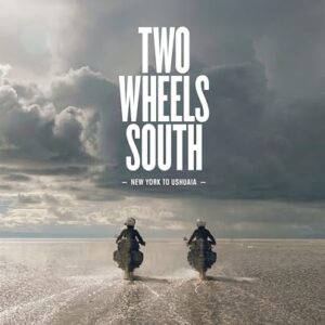 Two Wheels South: A Motocycle Adventure from Brooklyn to Ushuaia