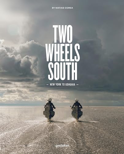 Two Wheels South: A Motocycle Adventure from Brooklyn to Ushuaia