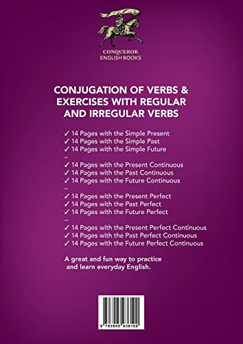 CONJUGATION OF VERBS & EXERCISES WITH REGULAR AND IRREGULAR VERBS: Simple and uncomplicated. Easy to understand. (Conqueror English Books)