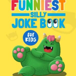 The Funniest Silly Joke Book for Kids: Hilarious Illustrated Jokes for Ages 6-9