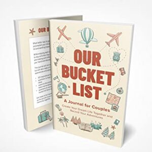 Our Bucket List: A Journal for Couples: Create Your Dream Life Together and Record Your Adventures