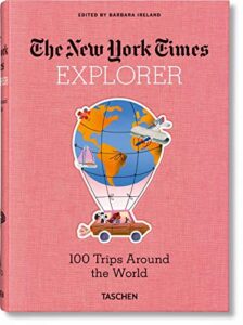 the new york times explorer. 100 trips around the world