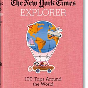 The New York Times Explorer. 100 Trips Around the World