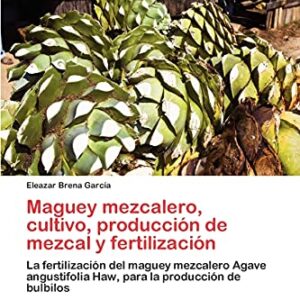 Maguey mezcalero, cultivo, producción de mezcal y fertilización: La fertilización del maguey mezcalero Agave angustifolia Haw, para la producción de bulbilos (Spanish Edition)