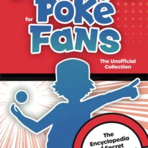 Awesome Facts for Poké Fans: The Unofficial Collection: The Encyclopedia of Secret Knowledge about the Famous Video Game Series