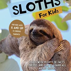 All Things Sloths For Kids: Filled With Plenty of Facts, Photos, and Fun to Learn all About Sloths