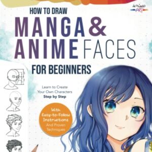 School of Manga: How To Draw Manga and Anime Faces for Beginners | Learn To Create Your Own Characters Step by Step With Easy-to-Follow Instructions and Proven Techniques