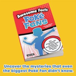 Awesome Facts for Poké Fans: The Unofficial Collection: The Encyclopedia of Secret Knowledge about the Famous Video Game Series