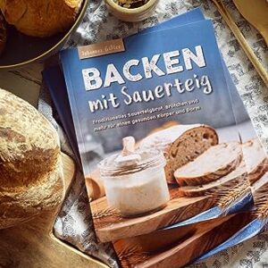 Backen mit Sauerteig: Mit traditionellem Sauerteigbrot, Brötchen und mehr für einen gesunden Körper und Darm