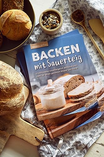 Backen mit Sauerteig: Mit traditionellem Sauerteigbrot, Brötchen und mehr für einen gesunden Körper und Darm