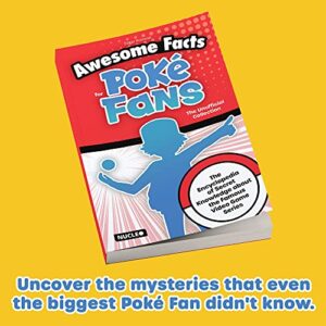 Awesome Facts for Poké Fans: The Unofficial Collection: The Encyclopedia of Secret Knowledge about the Famous Video Game Series