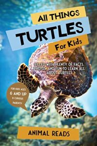 all things turtles for kids: filled with plenty of facts, photos, and fun to learn all about turtles