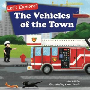 let's explore! the vehicles of the town: an illustrated rhyming picture book about trucks and cars for kids age 2-4 [stories in verse, bedtime story]