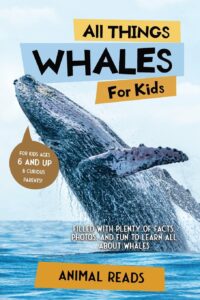 all things whales for kids: filled with plenty of facts, photos, and fun to learn all about whales