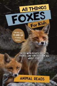 all things foxes for kids: filled with plenty of facts, photos, and fun to learn all about foxes